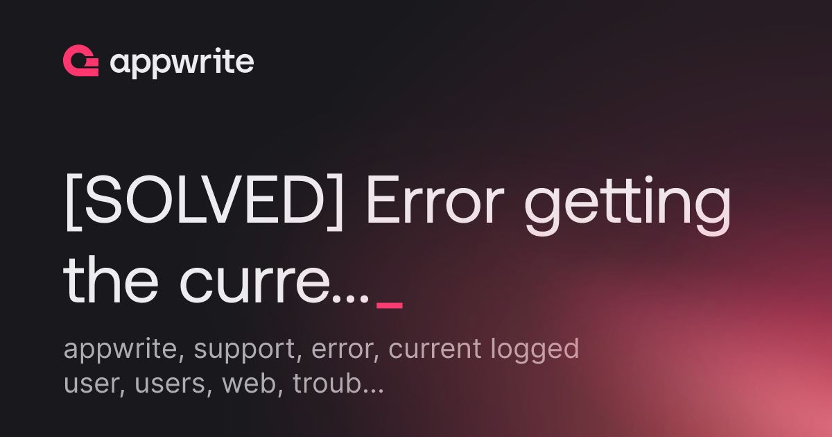 Solved Error Getting The Current Logged User Threads Appwrite